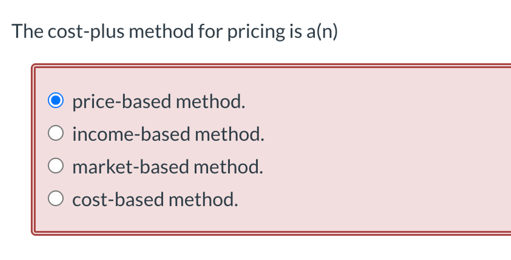 Solved The cost-plus method for pricing is a(n)price-based | Chegg.com
