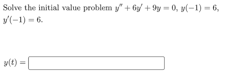 Solved Solve the initial value problem y′′+6y′+9y=0,y(−1)=6 | Chegg.com
