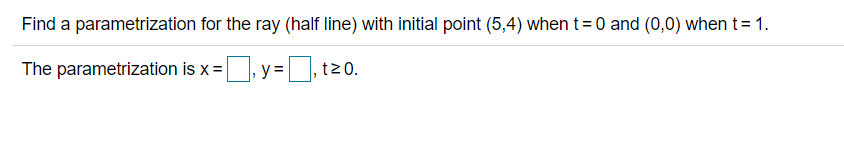Solved Find a parametrization for the ray (half line) with | Chegg.com