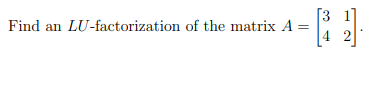 Solved Find an LU-factorization of the matrix A 4 2 | Chegg.com