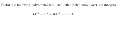 Solved Factor the following polynomial into irreducible | Chegg.com