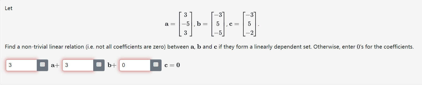 Solved Leta=[3-53],b=[-35-5],c=[-35-2]Find a non-trivial | Chegg.com