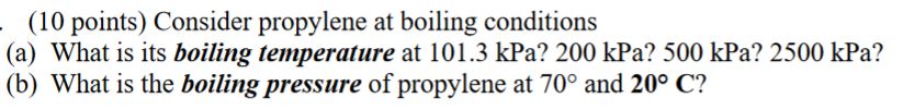 (10 ﻿points) ﻿Consider propylene at boiling | Chegg.com