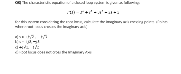 Solved Q3) The characteristic equation of a closed loop | Chegg.com