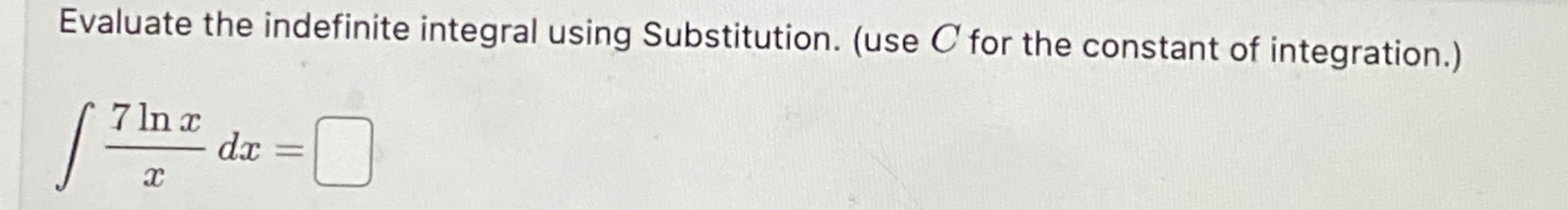 Solved Evaluate the indefinite integral using Substitution. | Chegg.com