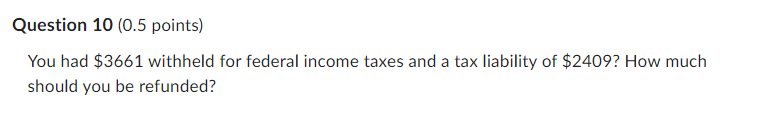 Solved Question 10 (0.5 points) You had $3661 withheld for | Chegg.com