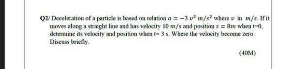 Solved Q2/ Deceleration of a particle is based on relation a | Chegg.com