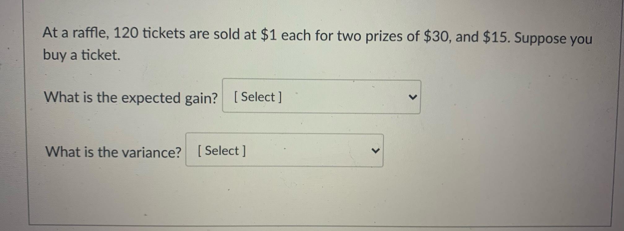 Solved At a raffle, 120 tickets are sold at $1 each for two | Chegg.com