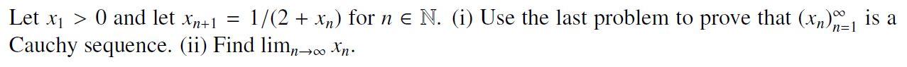 Solved Let x1 > 0 and let Xn+1 = 1/(2 + xn) for n e N. (i) | Chegg.com