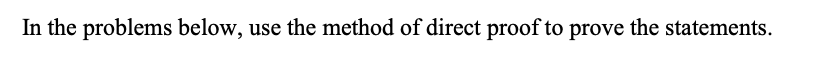 Solved In the problems below, use the method of direct proof | Chegg.com