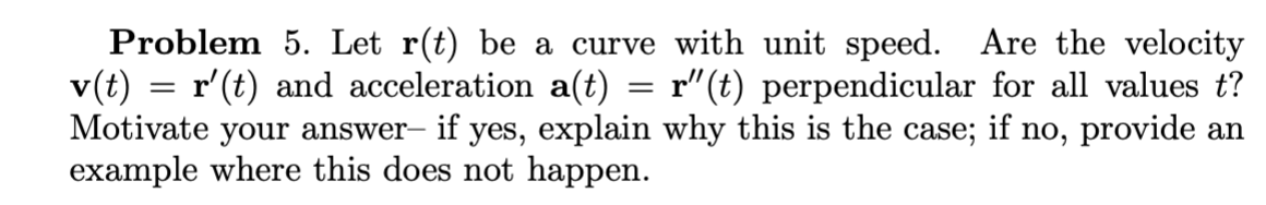 Solved Problem 5. Let r(t) be a curve with unit speed. Are | Chegg.com