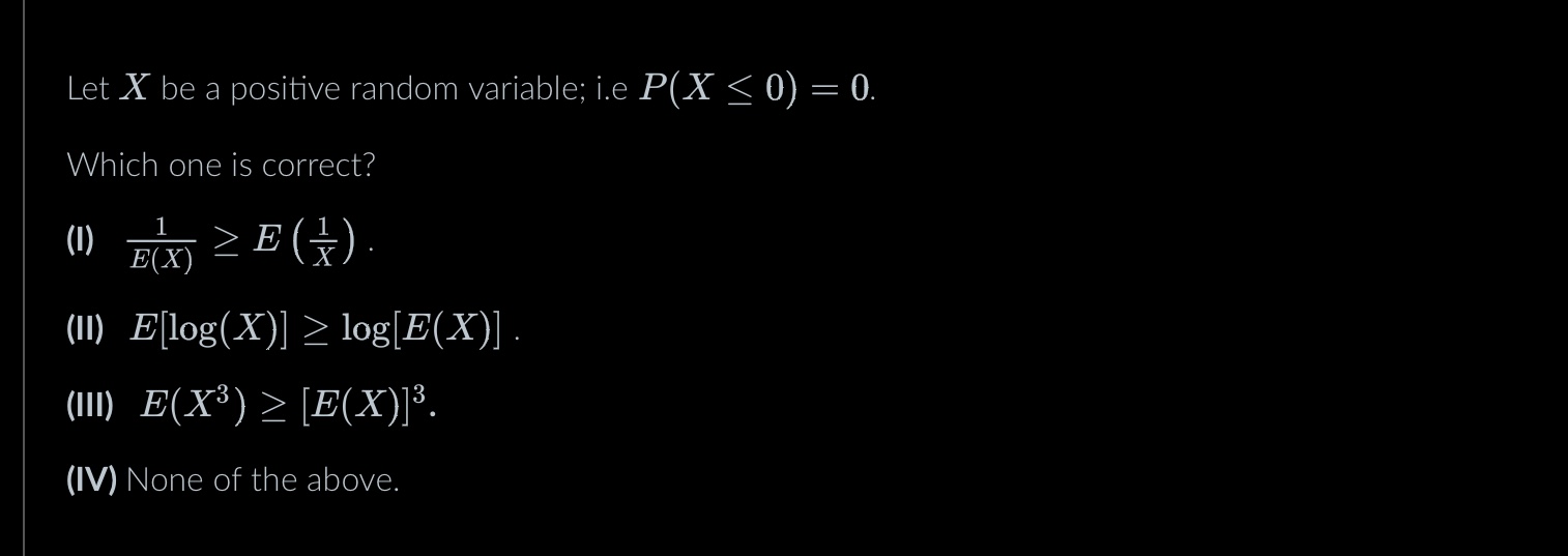 Let X be a positive random variable; i.e P(X≤0)=0. | Chegg.com