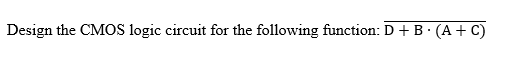 Solved Design the CMOS logic circuit for the following | Chegg.com