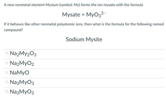 Solved A new nonmetal element Mysium (symbol: My) forms the | Chegg.com