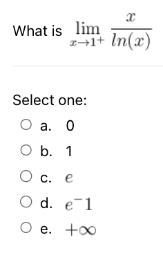 Solved What is limx→1+ln(x)x Select one: a. 0 b. 1 c. e d. | Chegg.com