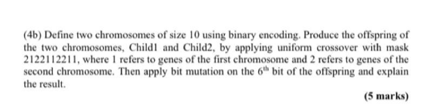 Solved (4b) Define two chromosomes of size 10 using binary | Chegg.com