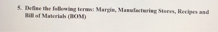 Solved 5. Define the following terms: Margin, Manufacturing | Chegg.com