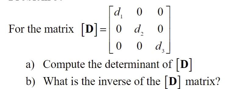 Solved = d. 0 0 For the matrix [D]= 0 d, 0 0 0 a) Compute | Chegg.com