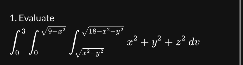 Solved 1. Evaluate ∫03∫09−x2∫x2+y218−x2−y2x2+y2+z2dv | Chegg.com