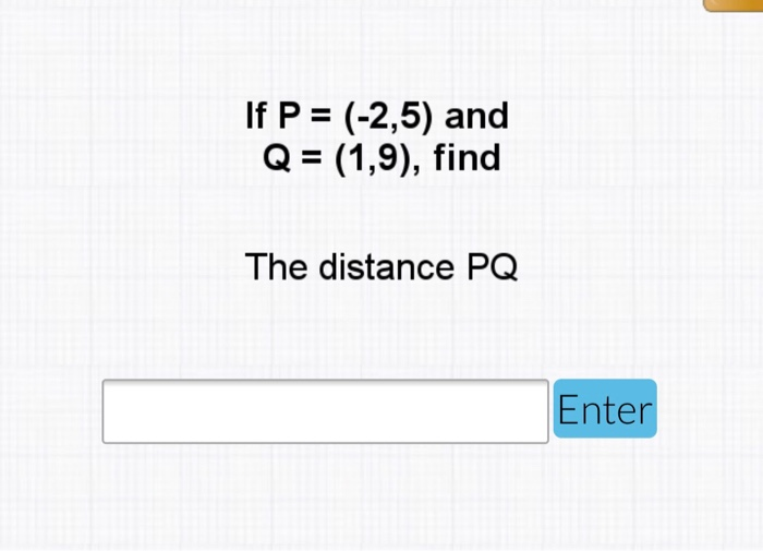 Solved If P (-2,5) and Q= (1,9), find The distance PQ Enter | Chegg.com
