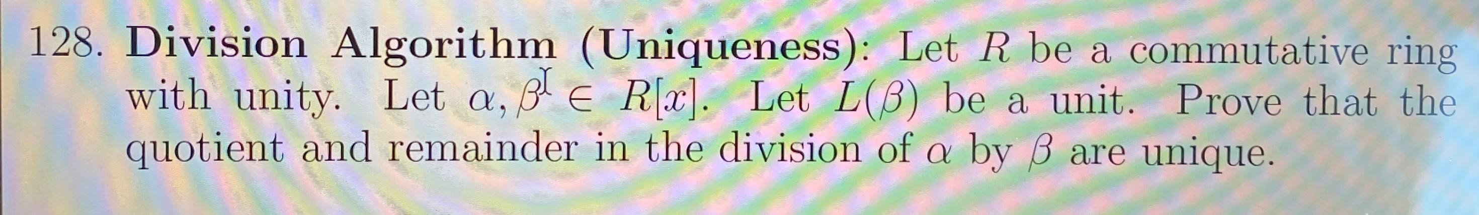 Solved 128. Division Algorithm (Uniqueness): Let R be a | Chegg.com