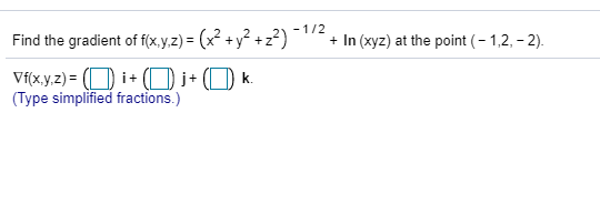 Solved -1/2 Find the gradient of f(x.y,z)= (x2 +y2 z2 In | Chegg.com