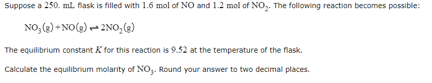 Solved Suppose a 250mL ﻿flask is filled with 1.6mol of NO | Chegg.com