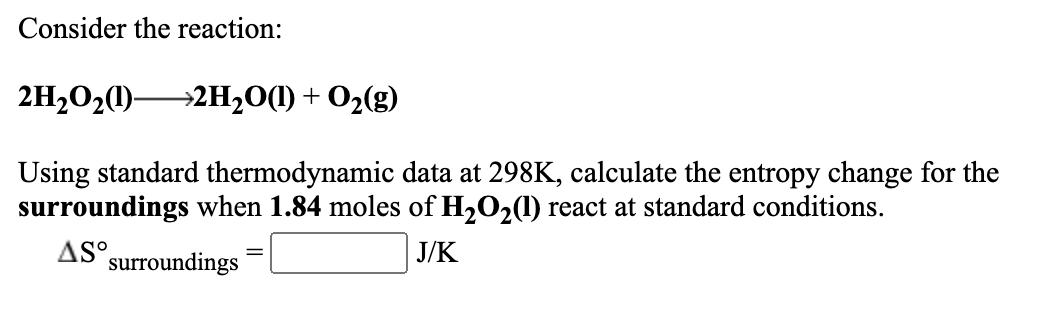 Solved Consider the reaction: 2H2O2(1) +2H2O(l) + O2(g) | Chegg.com
