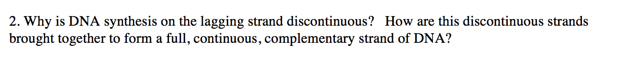 Solved 2. Why is DNA synthesis on the lagging strand | Chegg.com