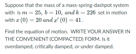 Solved Suppose that the mass of a mass-spring-dashpot system | Chegg.com