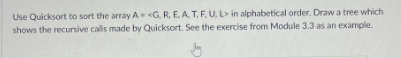 Solved Use Quicksort to sort the array A = «G, R, E, A, T, | Chegg.com