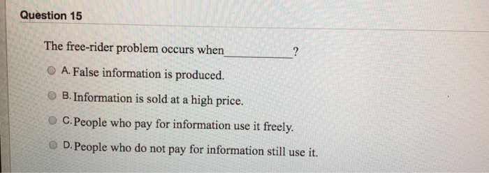 Solved Question 15 The free-rider problem occurs when O A. | Chegg.com