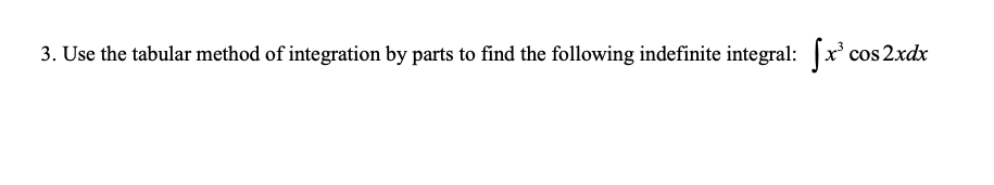Solved 3. Use the tabular method of integration by parts to | Chegg.com