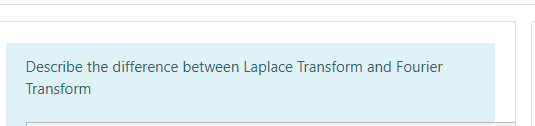 Solved Describe the difference between Laplace Transform and | Chegg.com