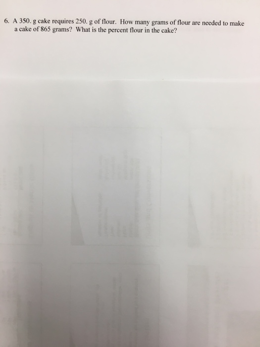 Solved A 350. g cake requires 250. g of flour. How many | Chegg.com
