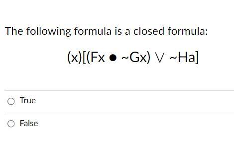 Solved The following formula is a closed formula: (x)[(Fx | Chegg.com