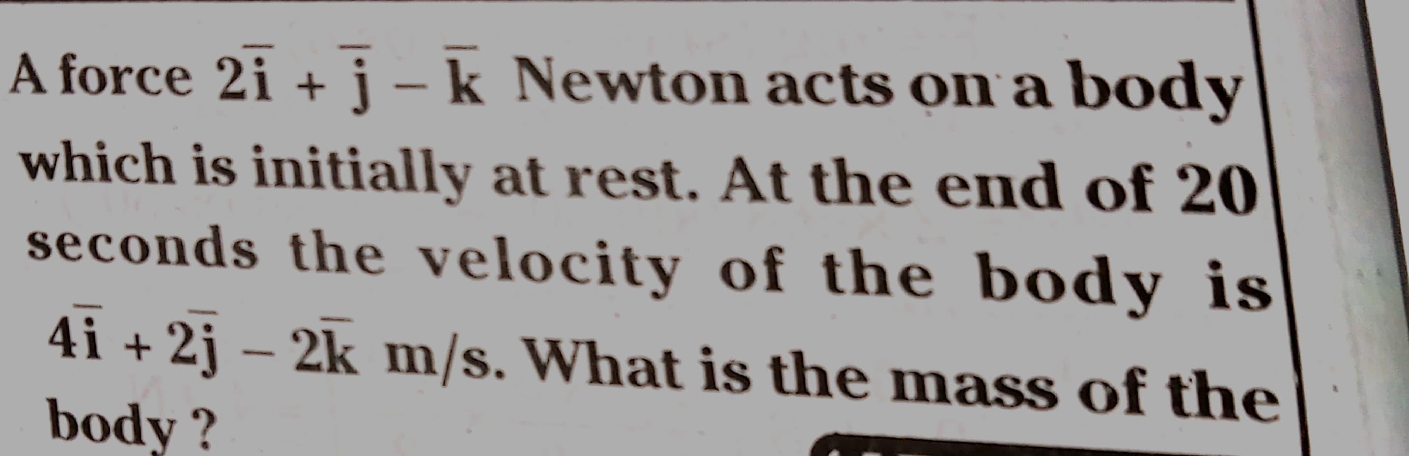 Solved A Force 27 J K Newton Acts On A Body 2i Which Is