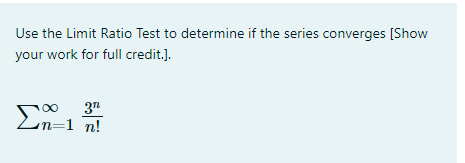 Solved Use the Limit Ratio Test to determine if the series | Chegg.com