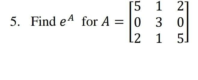Solved 15 1 2 5. Find e A for A = 10 3 0 L2 1 5] = | Chegg.com