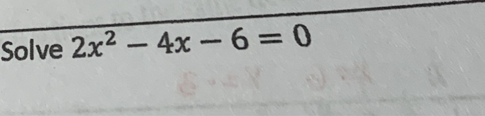 Solved Solve 2x2-4x-6 = 0 | Chegg.com