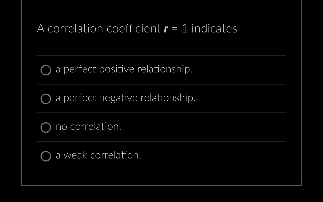 Solved A correlation coefficient r=1 indicates a perfect | Chegg.com
