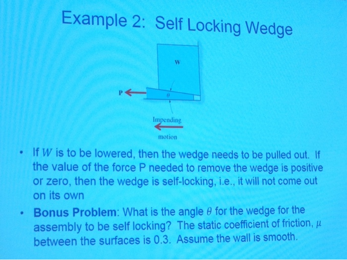Solved Example 2: Self Locking Wedge Impending motion If W | Chegg.com