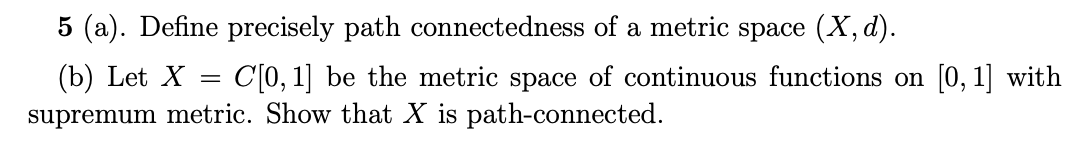 Solved 5 (a). Define precisely path connectedness of a | Chegg.com