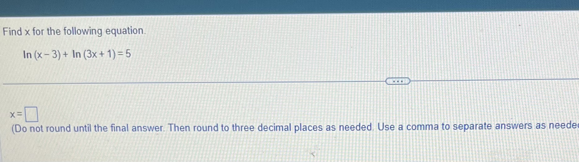 Solved Find x for the following equation. ln(x−3)+ln(3x+1)=5 | Chegg.com