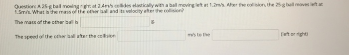 Solved 25s Question: A 25-g ball moving right at 2.4m/s | Chegg.com