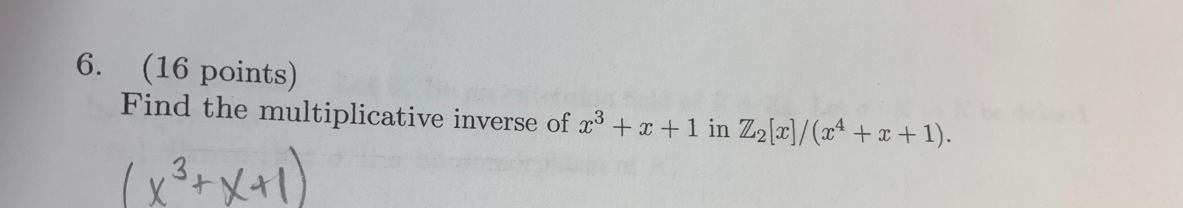 Solved 6. (16 points) Find the multiplicative inverse of x3 | Chegg.com