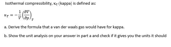 Solved Isothermal compressibility, KI (kappa) is defined as: | Chegg.com