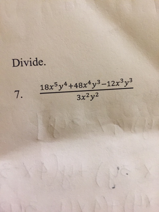 Solved Divide. 18 x^5 y^4 + 48 x^8 x^4 y^3 - 12 x^3 | Chegg.com