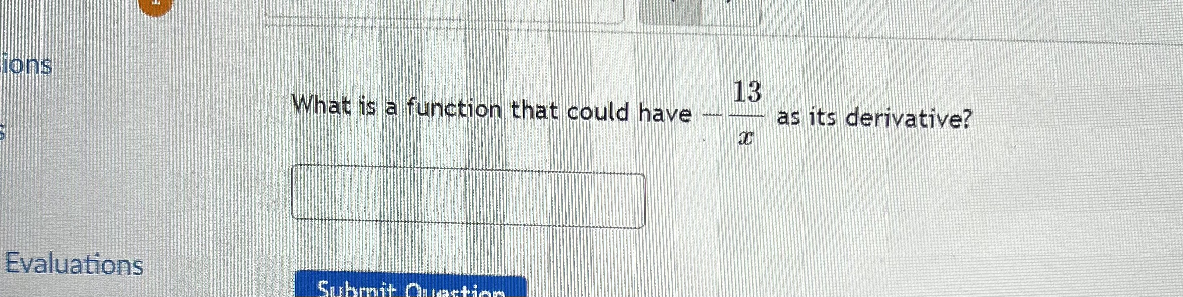 Solved What is a function that could have −x13 as its | Chegg.com