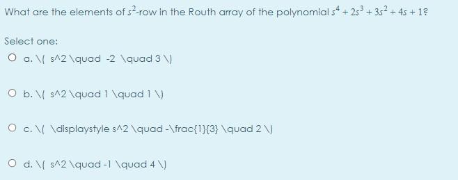 Solved What Are The Elements Of S² Row In The Routh Array Of 